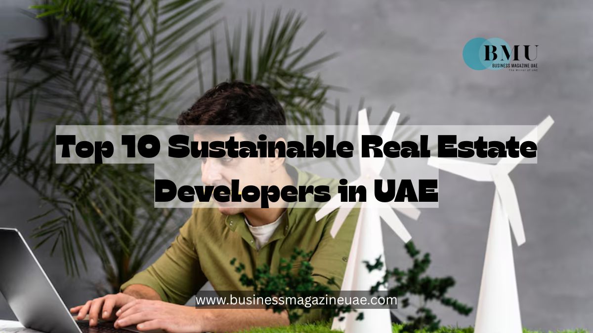 Top 10 Sustainable Real Estate Developers In UAE